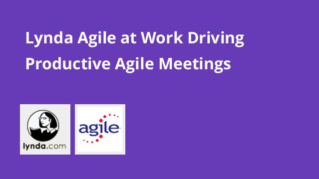 دوره Agile At Work Driving Productive Agile Meetings